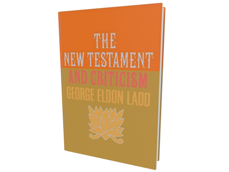 The New Testament and Criticism — George Eldon Ladd - Accordance
