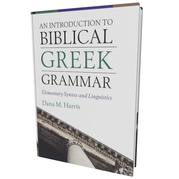 Understanding New Testament Greek: Learning Greek for Translation and ...